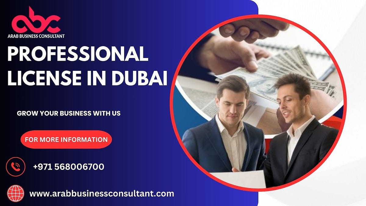 Navigating Professional Licenses in Dubai: A Comprehensive Guide for Entrepreneurs | by Neha ...