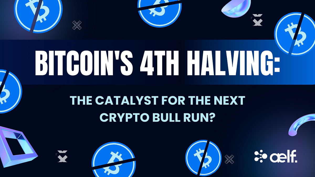 Bitcoin’s 4th Halving: The Catalyst For The Next Crypto Bull Run? | by ælf | aelf | Medium