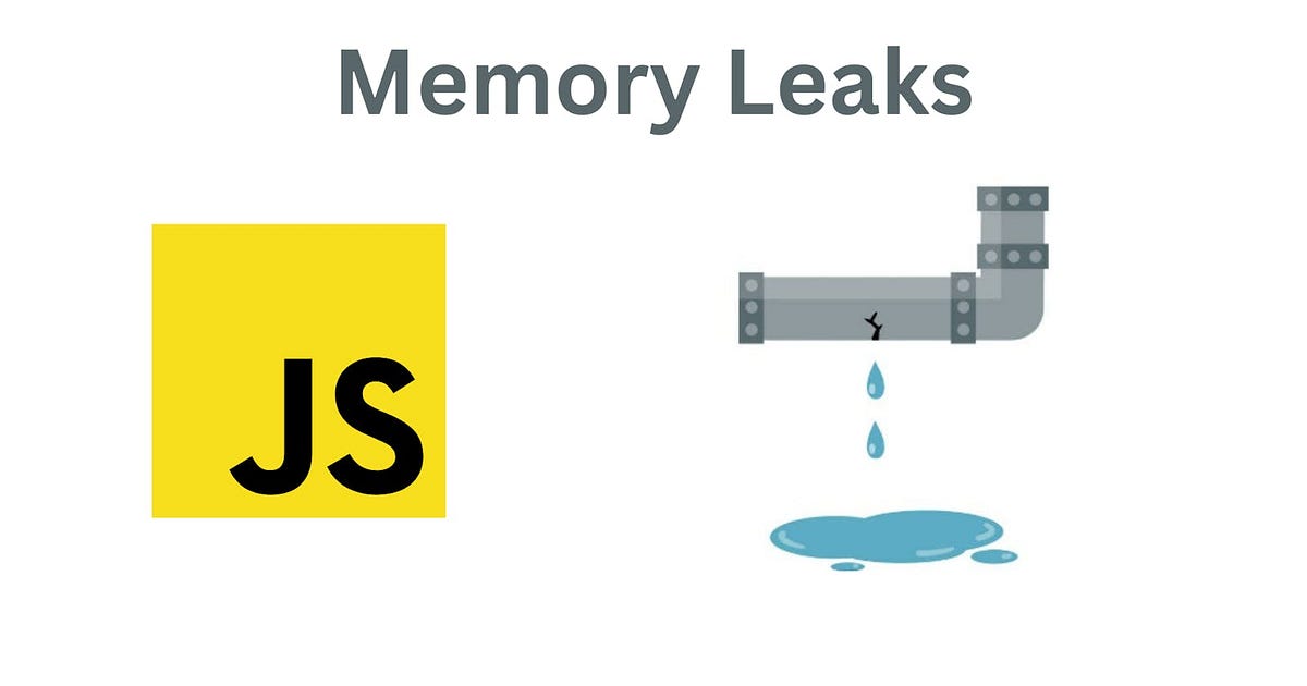 How to prevent memory leaks in JavaScript applications? | by Rakesh Vishwakarma | Medium