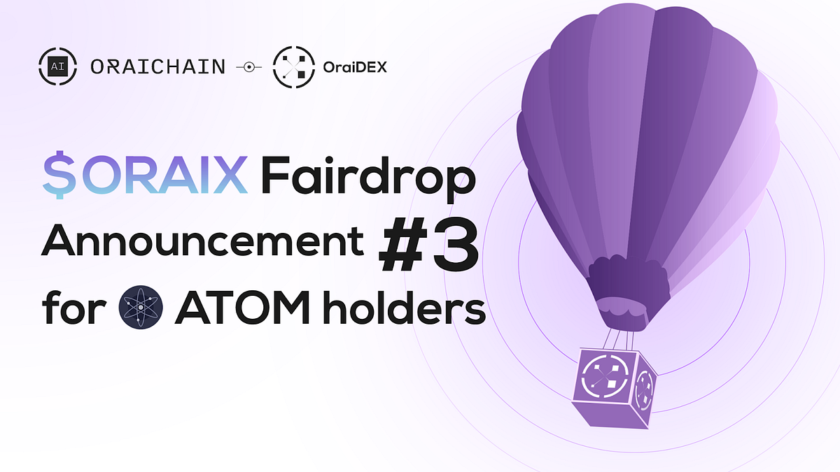 ORAIX Fairdrop Announcement #3 for ATOM holders | by Oraichain Labs | Medium