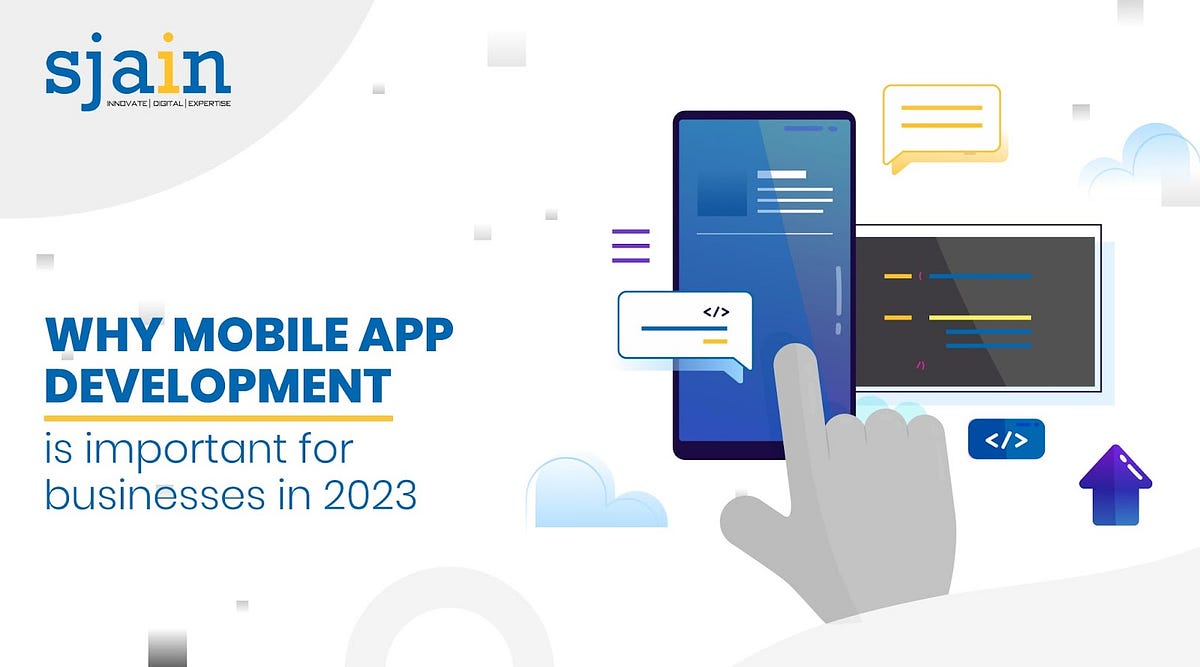 Why Mobile App Development Is Important For Businesses in 2023 | by ...