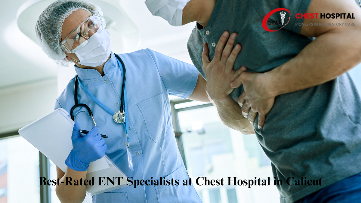 Best-Rated ENT Specialists at Chest Hospital in Calicut | by Chest ...