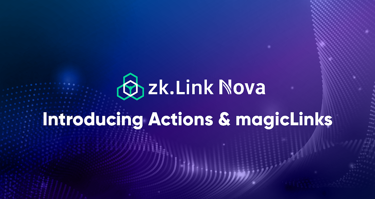 Bringing Intents To zkLink Nova: Introducing Actions & magicLinks | by zk.Link | zkLinkBlog