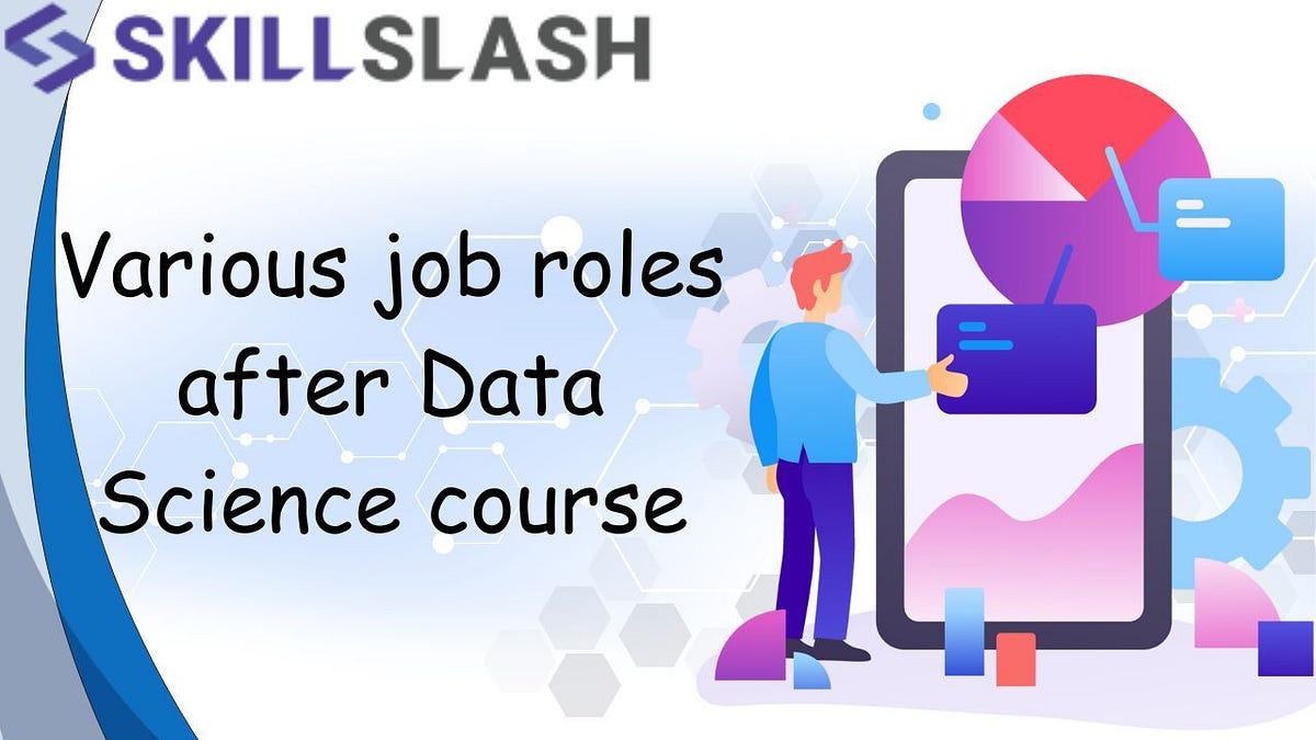 Various Job Roles After Data Science Course in Chennai — Skillslash | by Pradeep Gouri | Medium