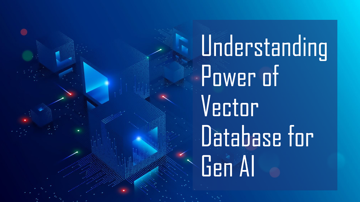 Generative AI Transformed by Vector Databases | by Ashish Yadav | Dec ...