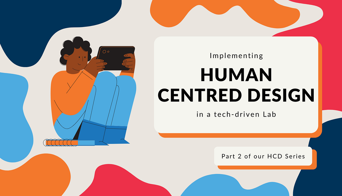 Implementing Human Centred Design in a Tech-Driven Lab | by WSIB ...