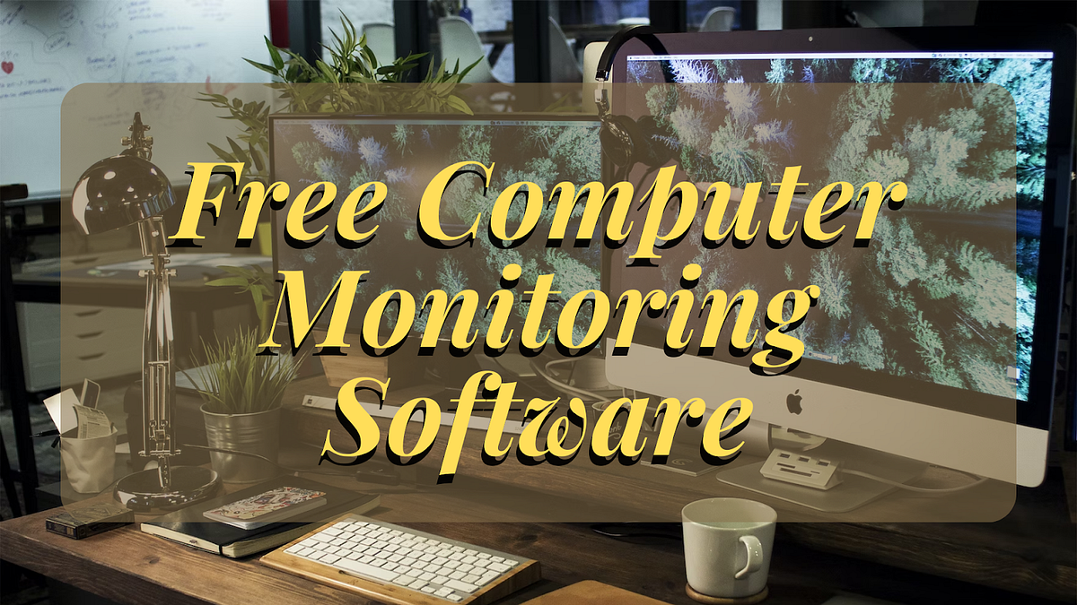The Power of Free Computer Monitoring Software: A Comprehensive Guide ...