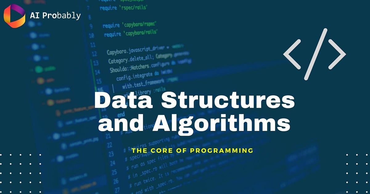 Understand Data Structures and Algorithms | by AI Probably | Medium