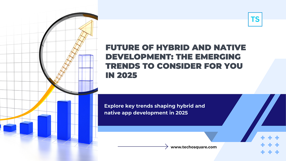 Future of Hybrid and Native Development: The Emerging Trends to ...