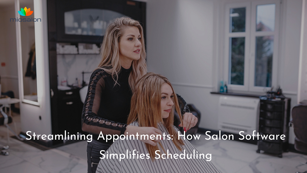Streamlining Appointments: How Salon Software Simplifies Scheduling ...