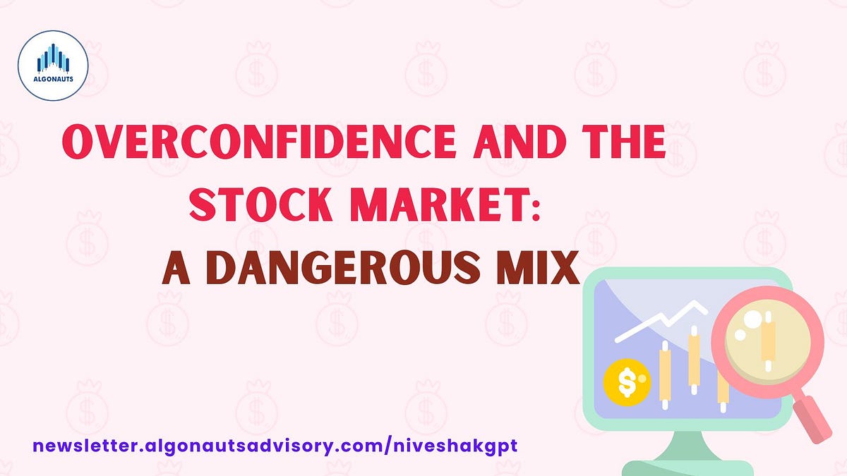 Overconfidence and the Stock Market: A Dangerous Mix | by Algonauts ...