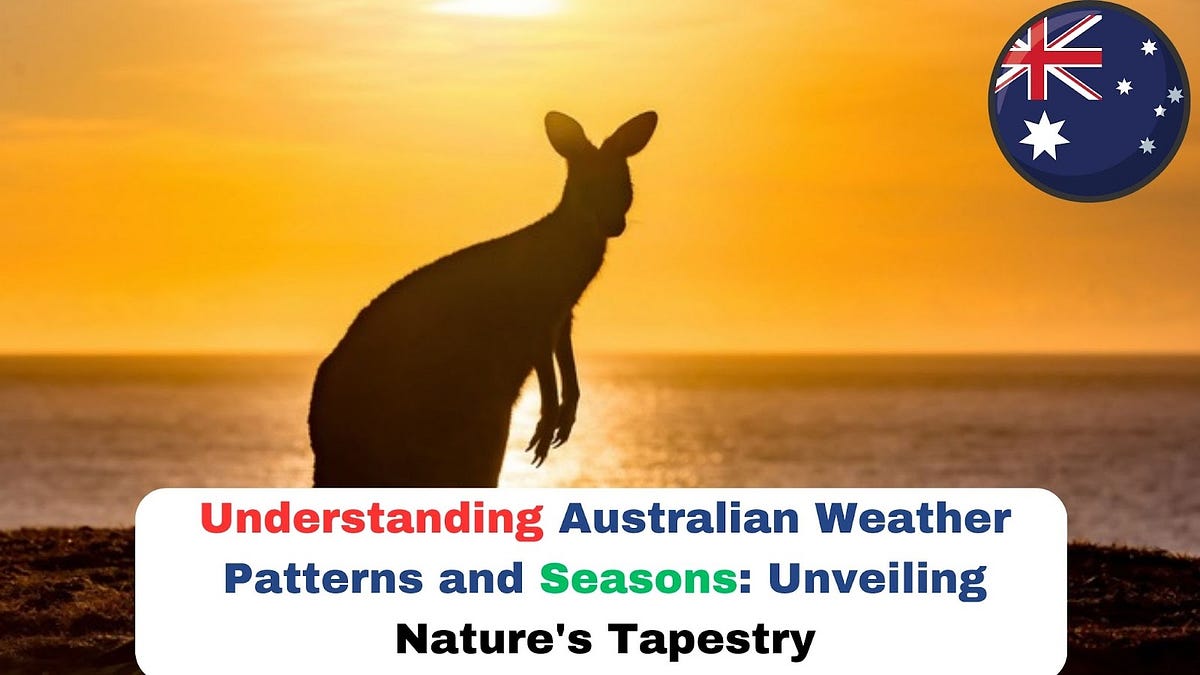 Understanding Australian Weather Patterns and Seasons: Unveiling Nature ...