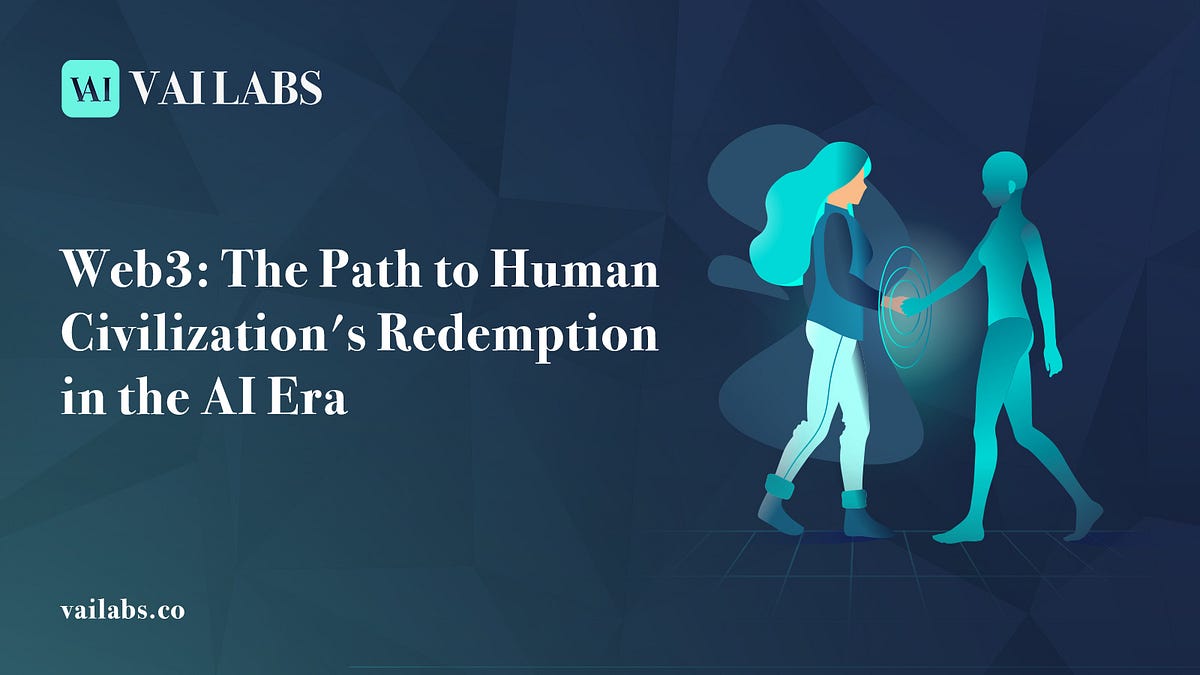 Web3: The Path to Human Civilization’s Redemption in the AI Era | by VAI LABS | Medium