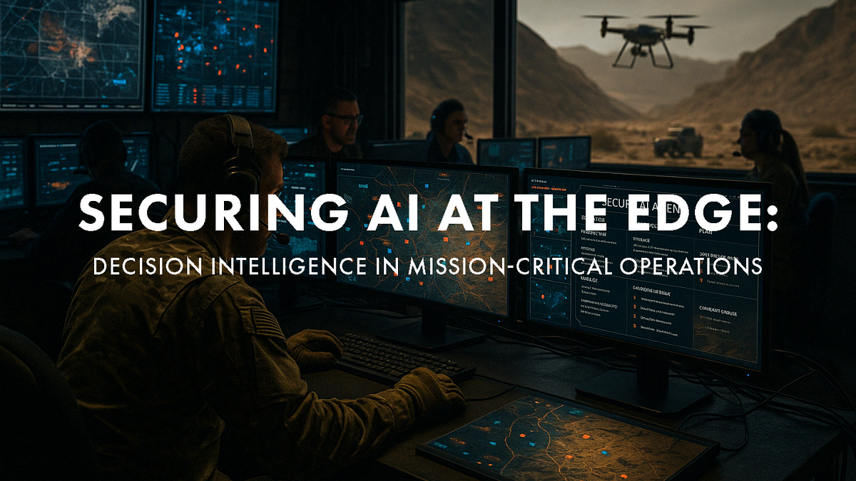 Securing AI at the Edge: Decision Intelligence in Mission-Critical ...