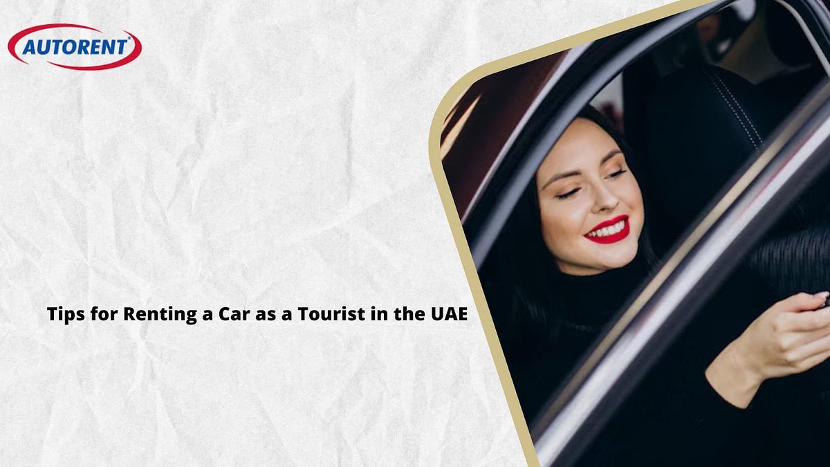 Tips for Renting a Car as a Tourist in the UAE | by Autorent Car Rental ...