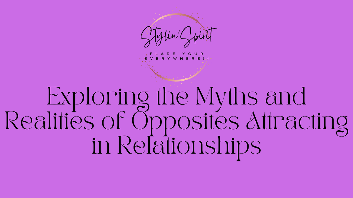Exploring the Myths and Realities of Opposites Attracting in ...