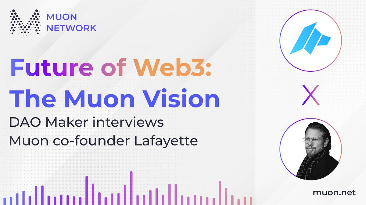 The Muon Vision — DAO Maker Interviews Co-Founder Lafayette | by Muon ...