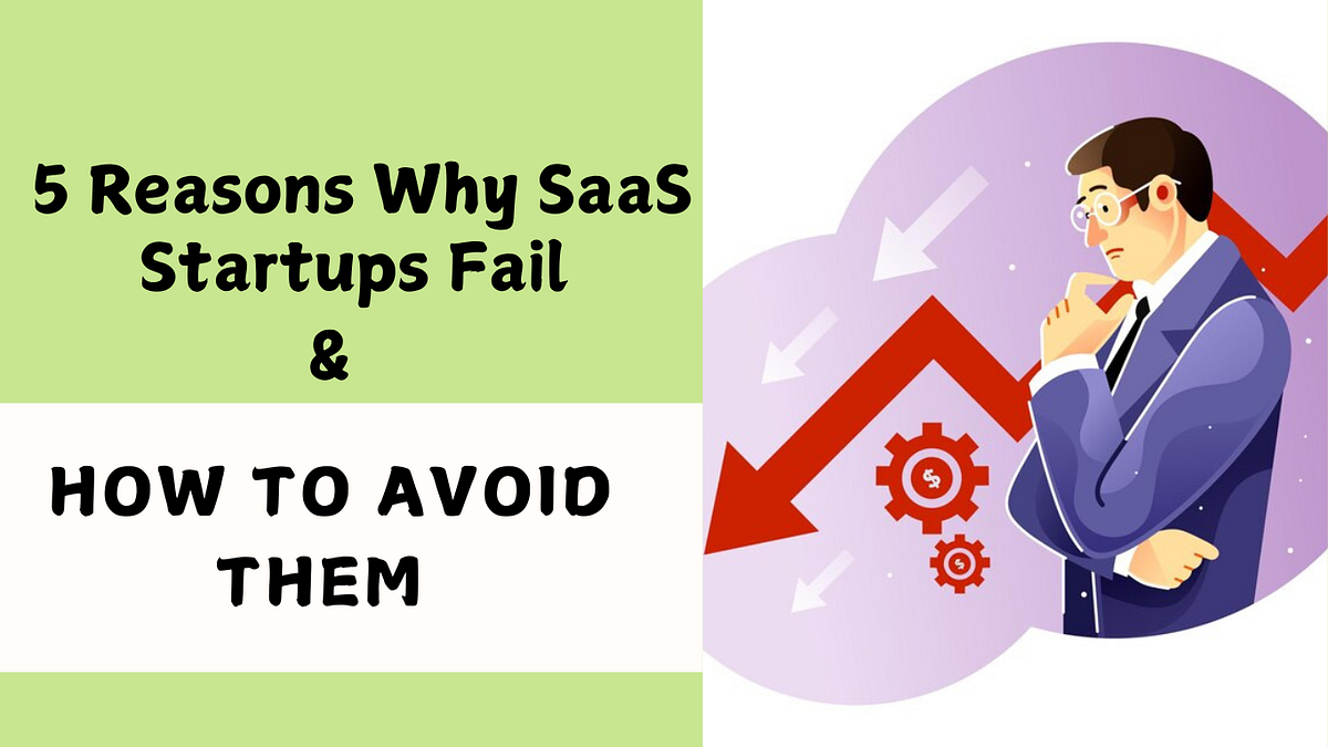5 Reasons SaaS Startups Fail and How To Avoid Them | by Jacob Monday Peter | Medium