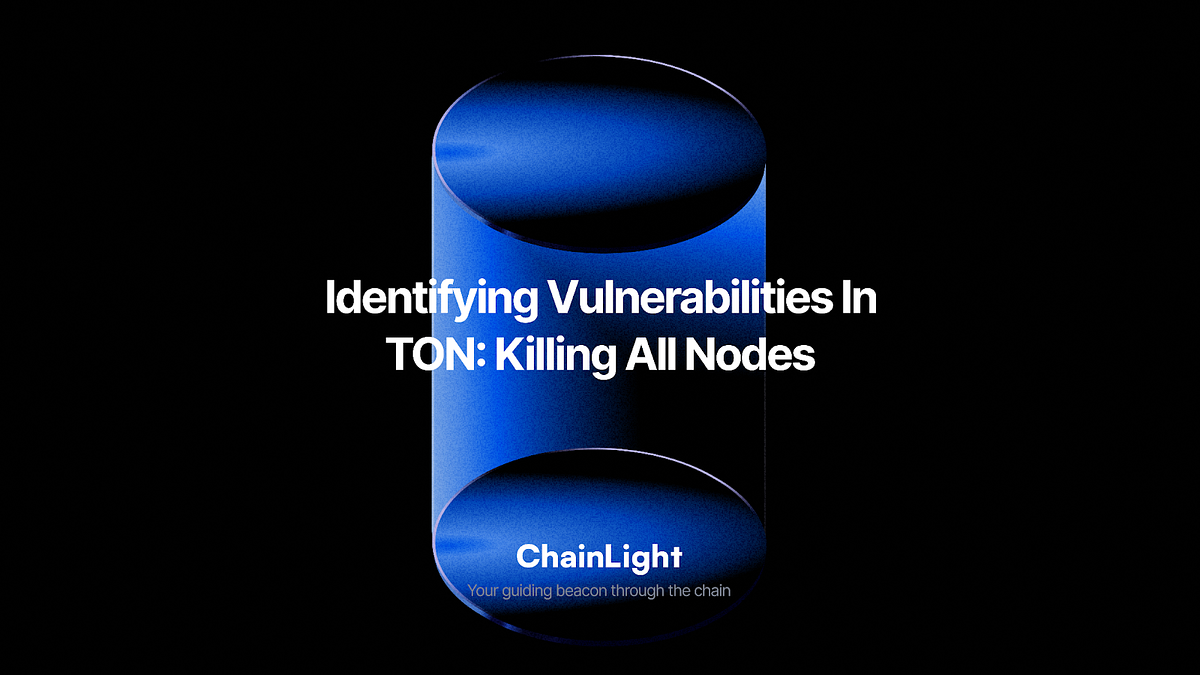 Patch Thursday — Identifying Vulnerabilities in TON: Killing All Nodes | by ChainLight ...