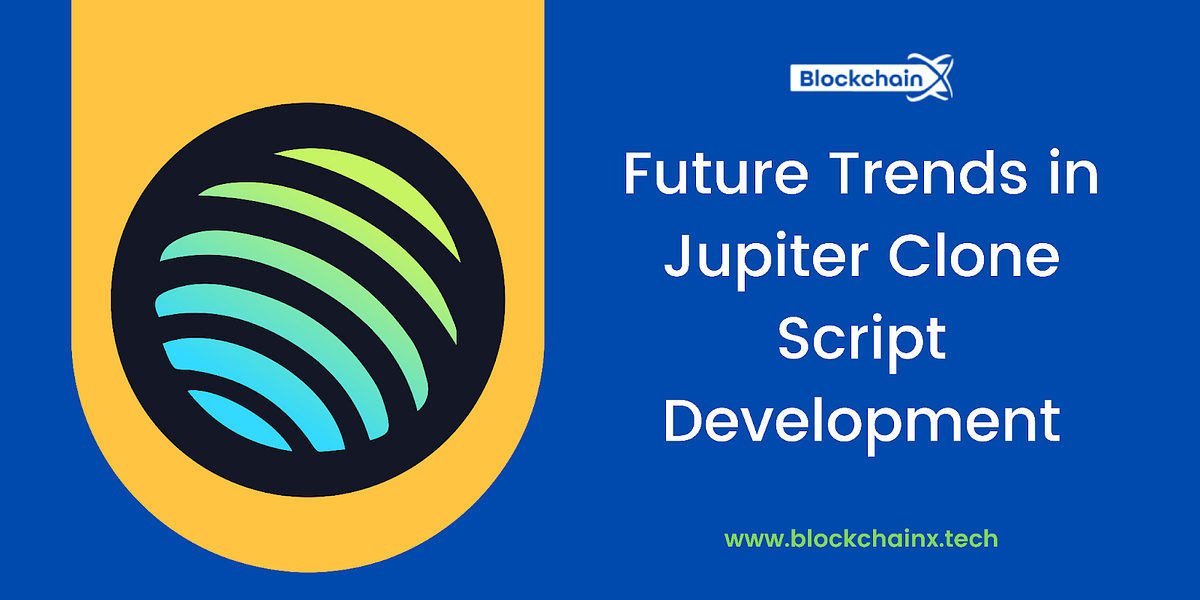 Future Trends in Jupiter Clone Script Development | by Lisa ward | Dec, 2024 | Medium