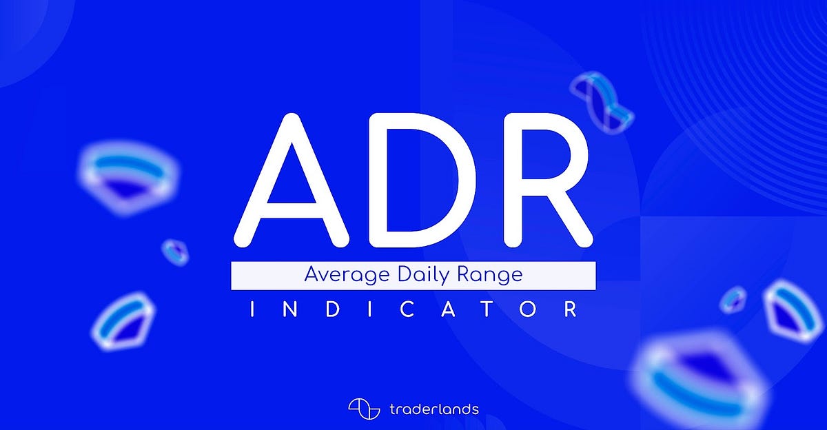 ADR: Average Daily Range Indicator (Explained in 2023) | by Traderlands | Traderlands Blog | Medium