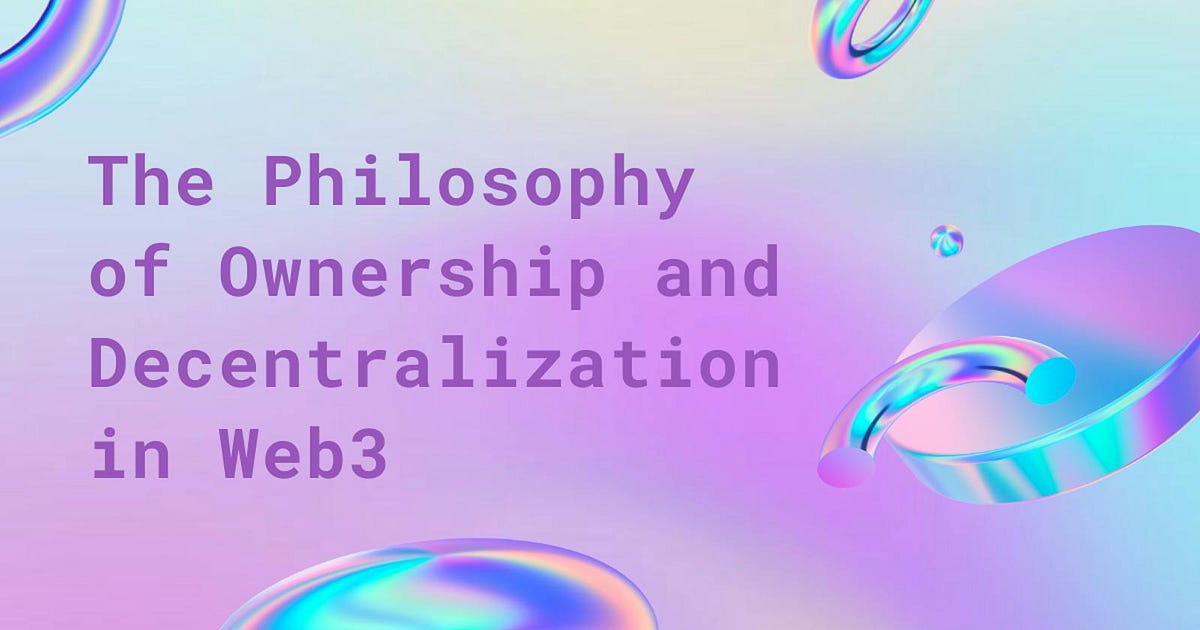 The Philosophy of Ownership and Decentralization in Web3 | by Emre ...