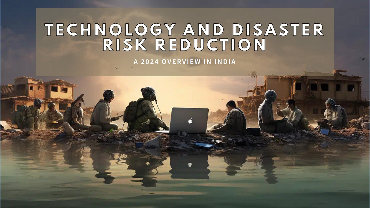 The Role of Technology in Disaster Risk Reduction in India: A 2024 ...