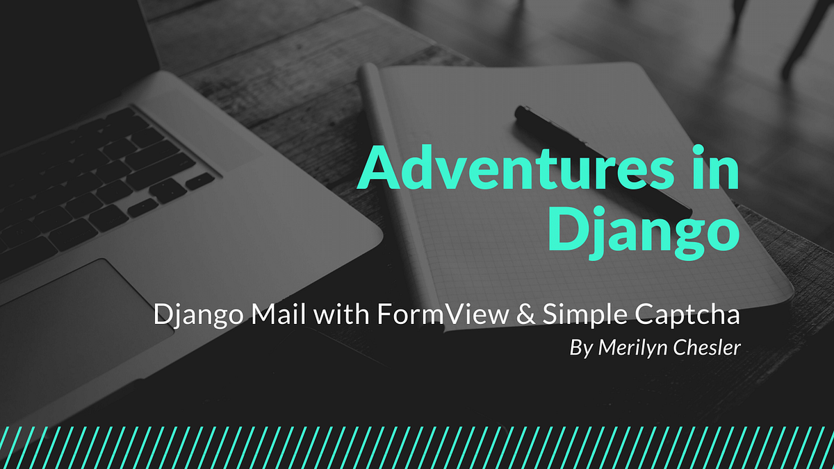 Adventures in Django: Django Mail with FormView and Simple Captcha | by ... Adventures in Django: Django Mail with FormView and Simple Captcha | by ...