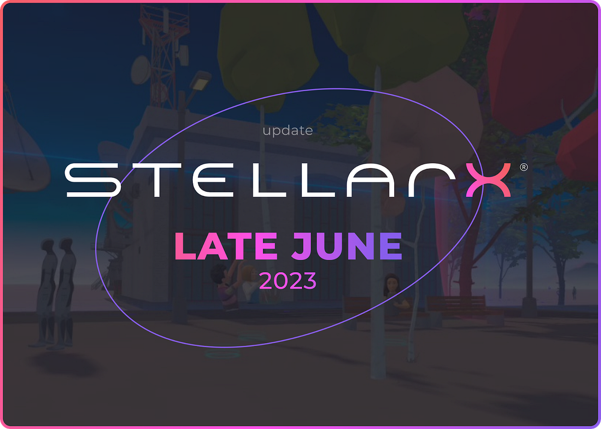 StellarX Update — Late June 2023. Taking creation several steps further ...