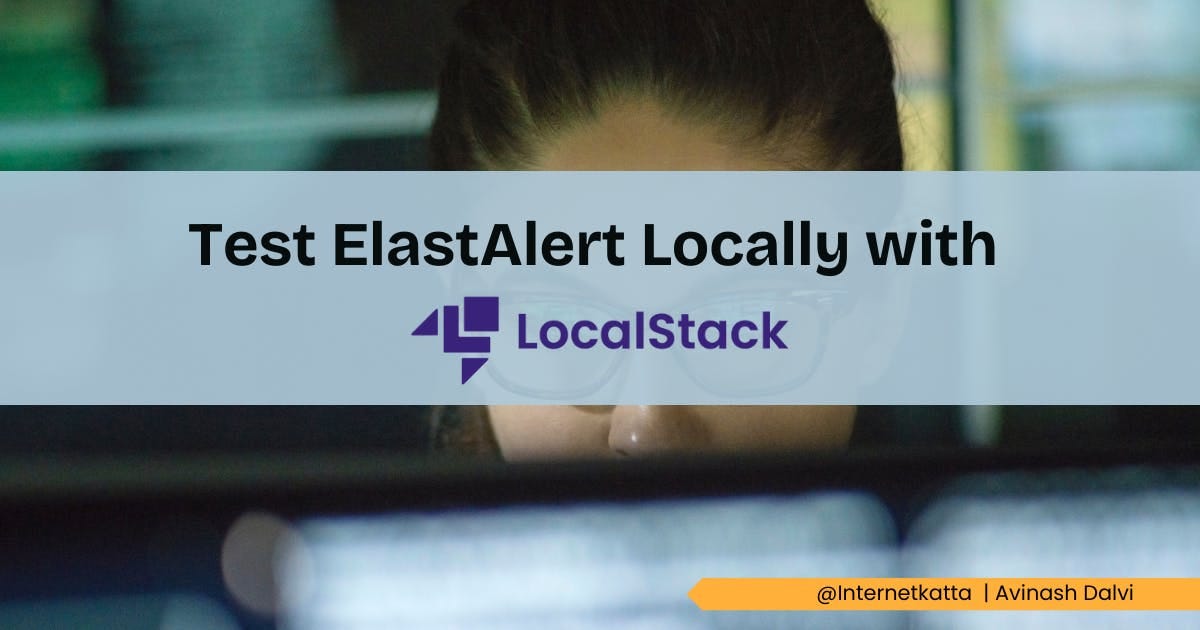 Test ElastAlert Locally with LocalStack — Guide | by Avinash Dalvi ...