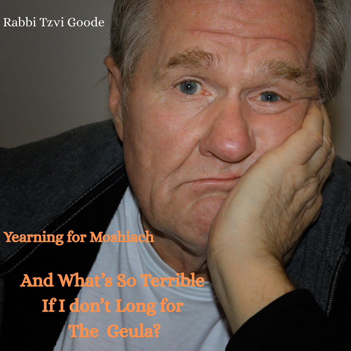 And What’s So Terrible if I don’t Long for the Geula? | by Rabbi Goode | Aug, 2025 | Medium