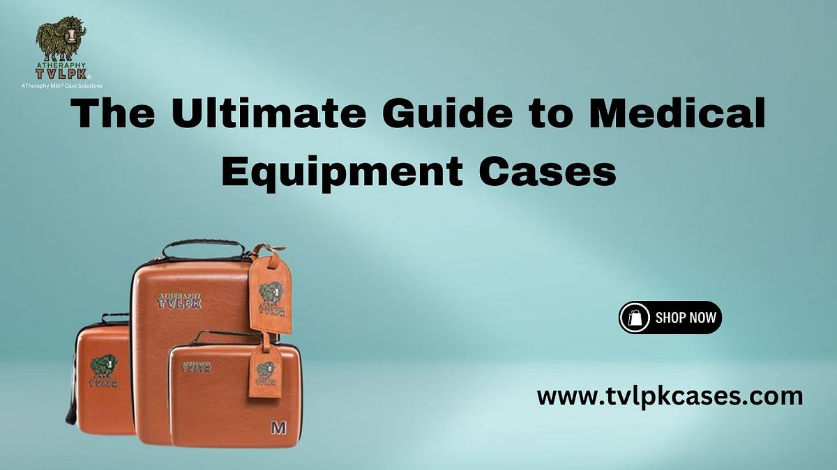 The Ultimate Guide to Medical Equipment Cases | by Thomasgoorge | May ...