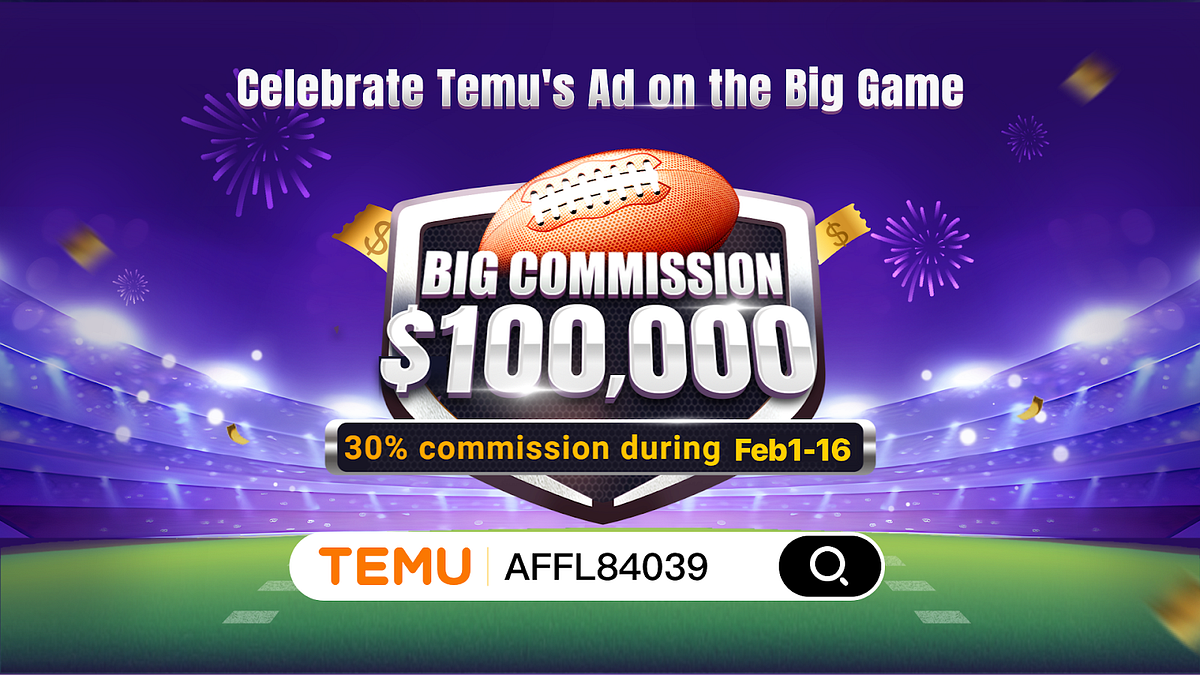 Temu Affiliate Program Upgrade: Celebrate Temu’s Big Game Ad Encore ...