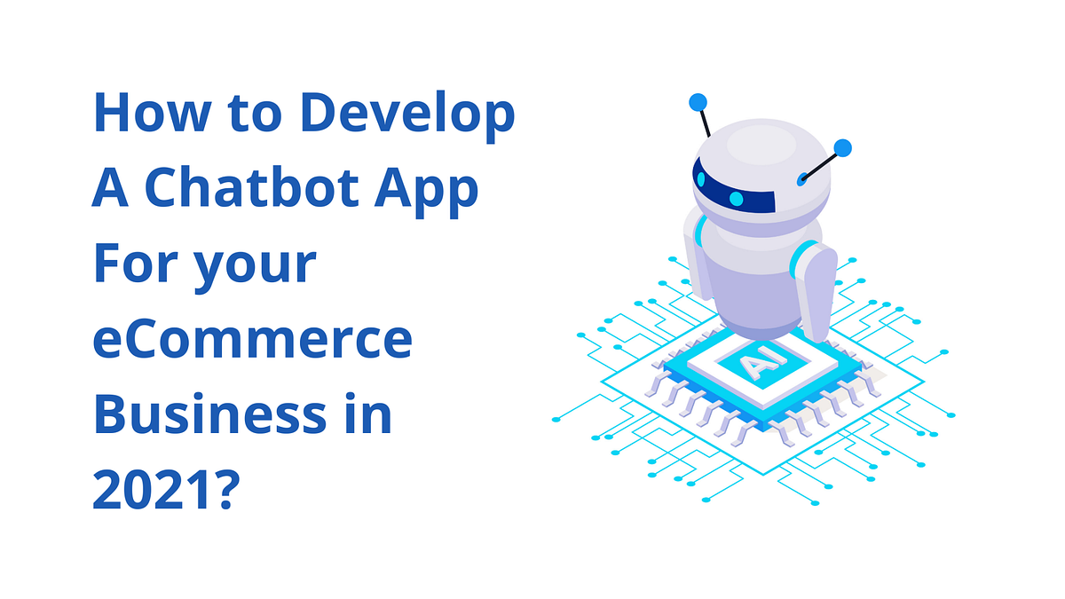 How to Develop a Chatbot app for your eCommerce business in 2021? | by ...