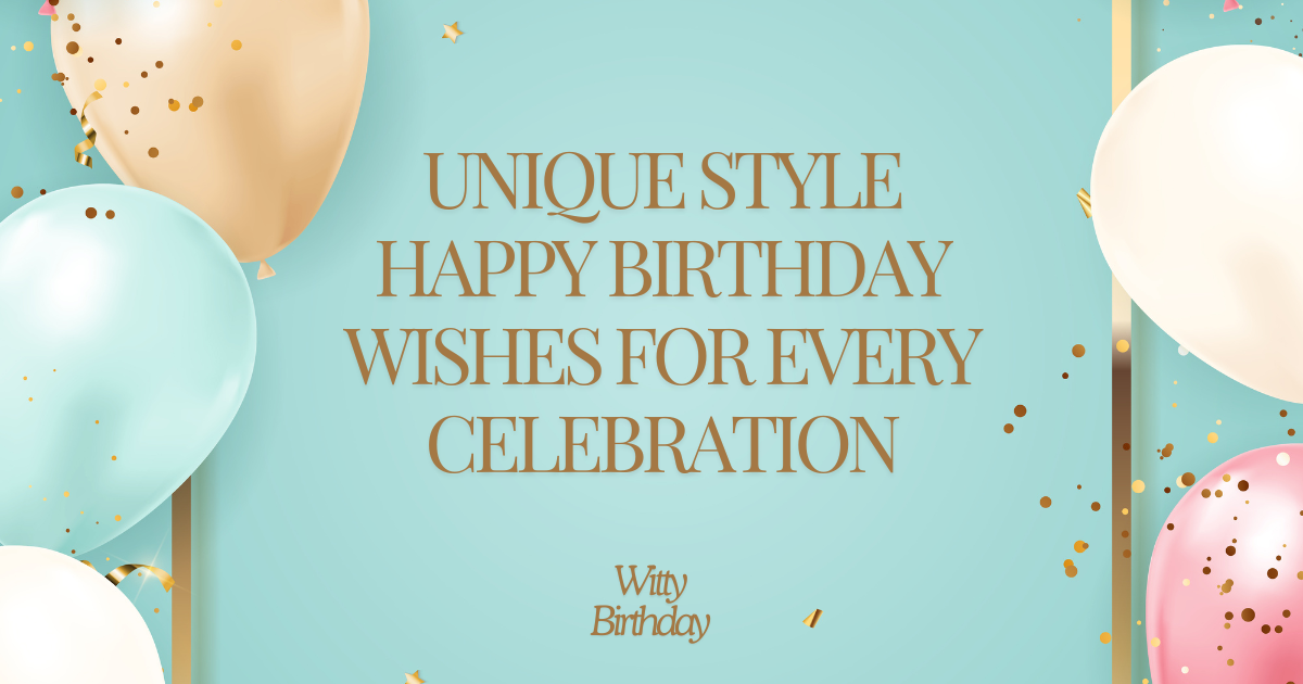 Unique Ways to Wish a Happy Birthday: Stand Out with These Creative ...