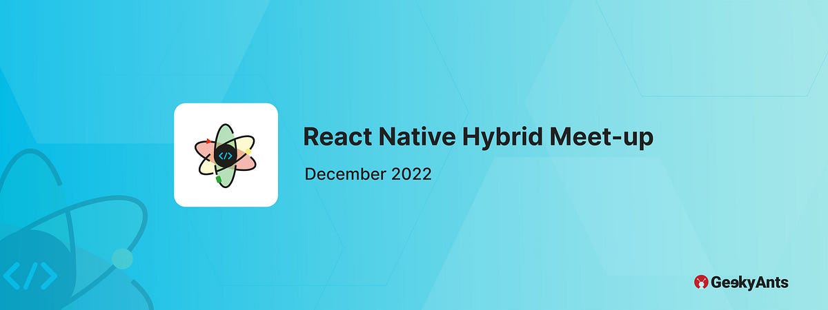 React Native Hybrid Meet Up Geekyants December 2022 By Geekyants The Geekyants Blog