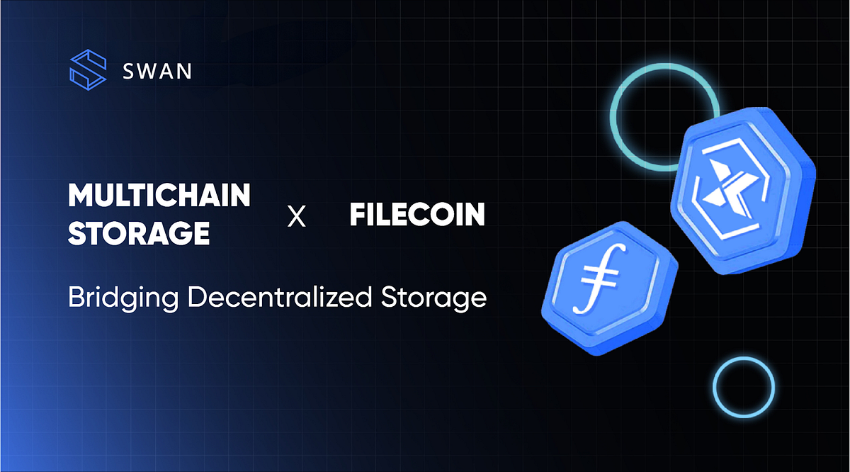 Bridging Decentralized Storage with Filecoin and Swan Multi-Chain Storage | by Swan Chain ...
