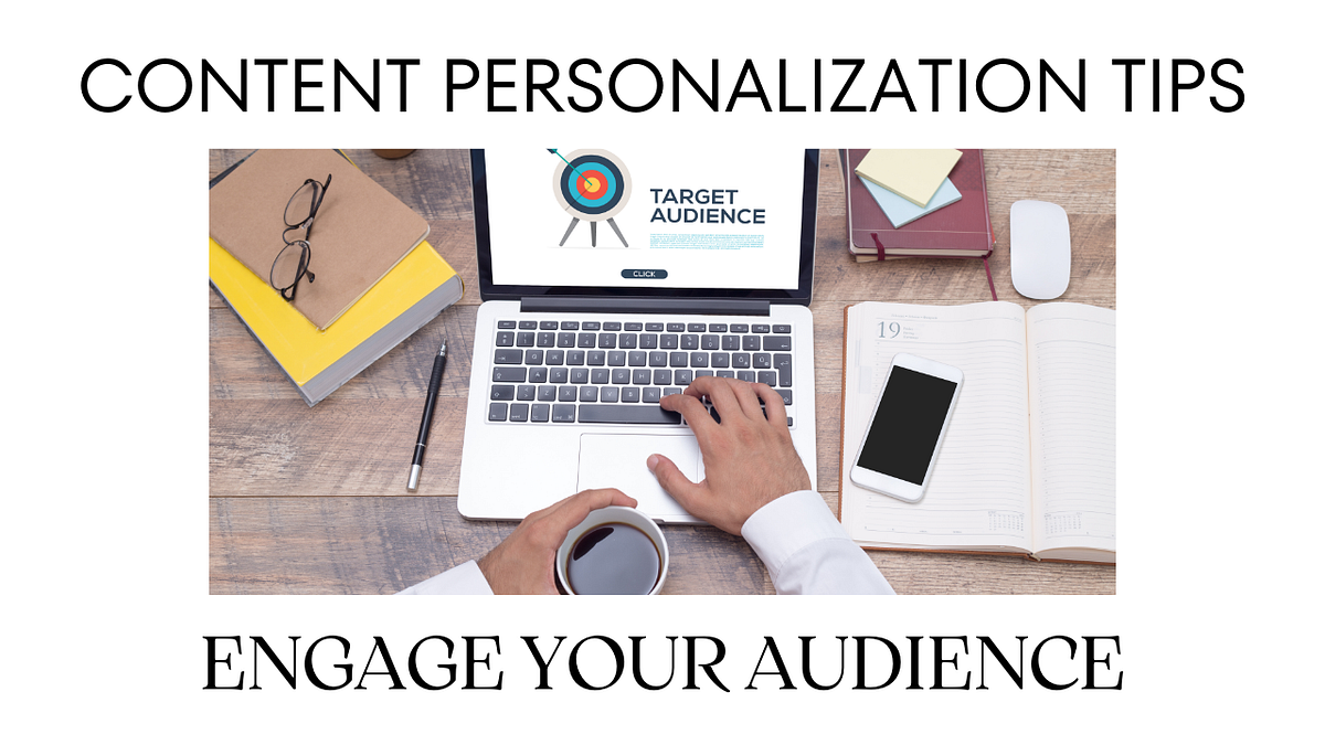 Content Personalization: Proven Strategies to Engage Your Audience | by ...