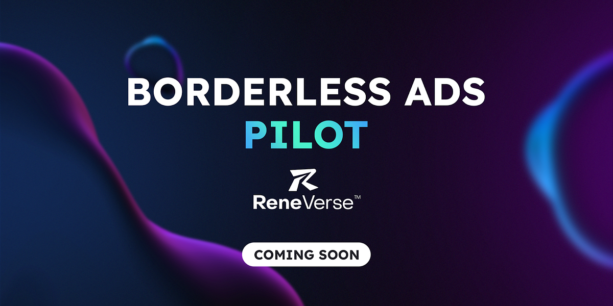 What is Borderless Ads?. ReneVerse: Blending the Borders between… | by ReneVerse.io | Dec, 2023 ...