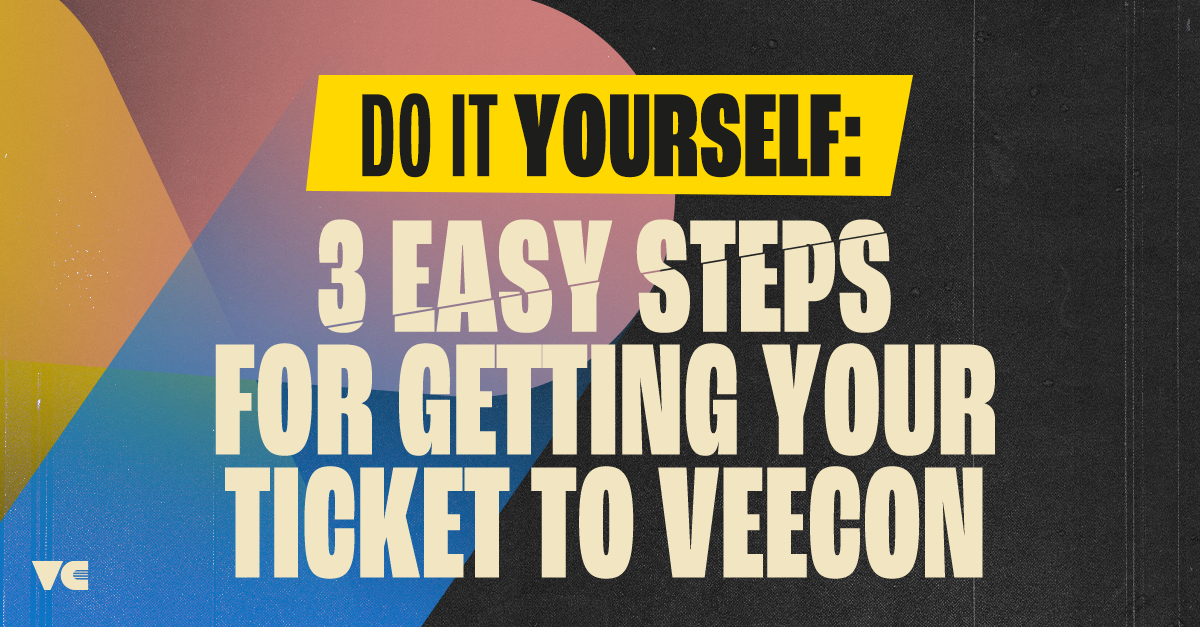 Do it Yourself: 3 Easy Steps For Getting Your Ticket to VeeCon | by ...