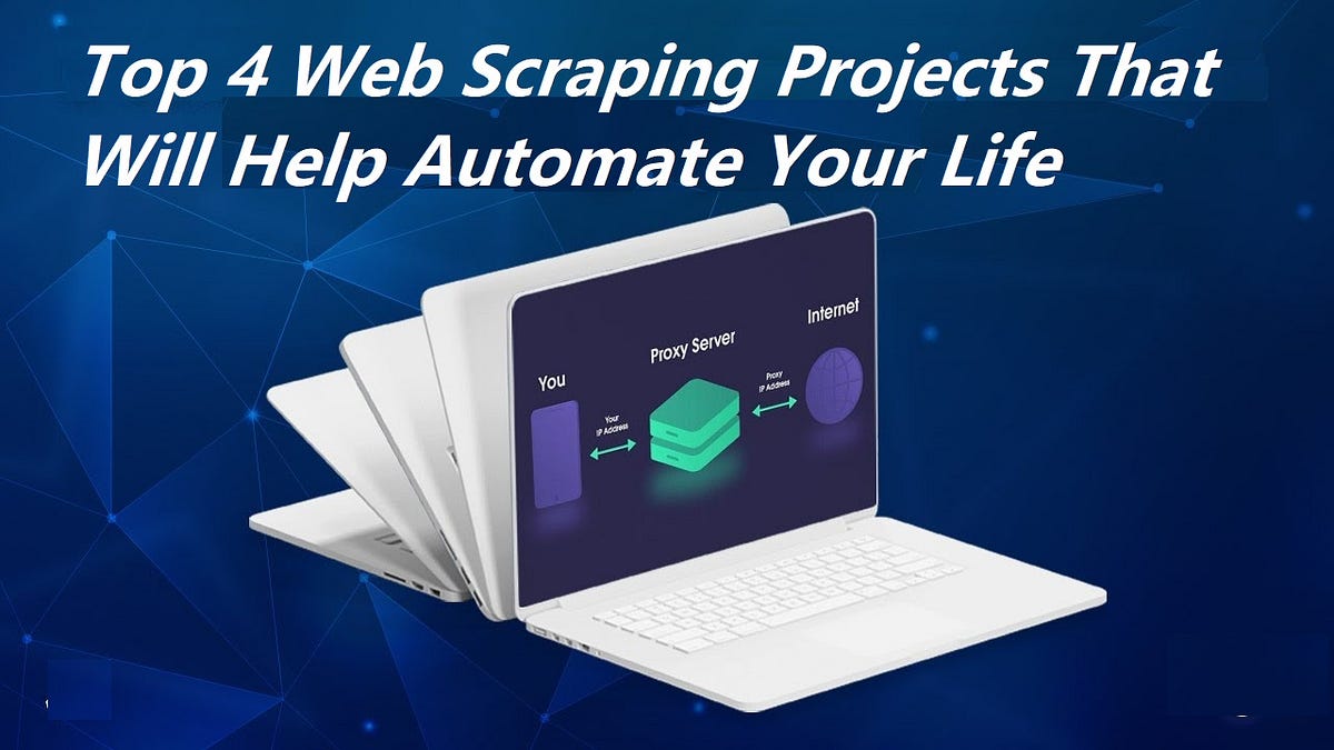 Top 4 Web Scraping Projects That Will Help Automate Your Life | by Cory ...