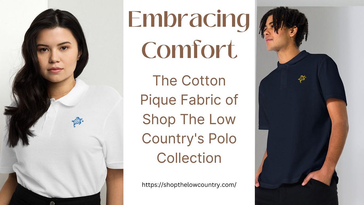Embracing Comfort: The Cotton Pique Fabric of Shop The Low Country’s ...