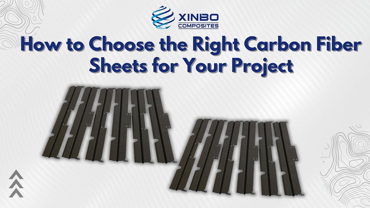 How to Choose the Right Carbon Fiber Sheets for Your Project | by Xinbo ...