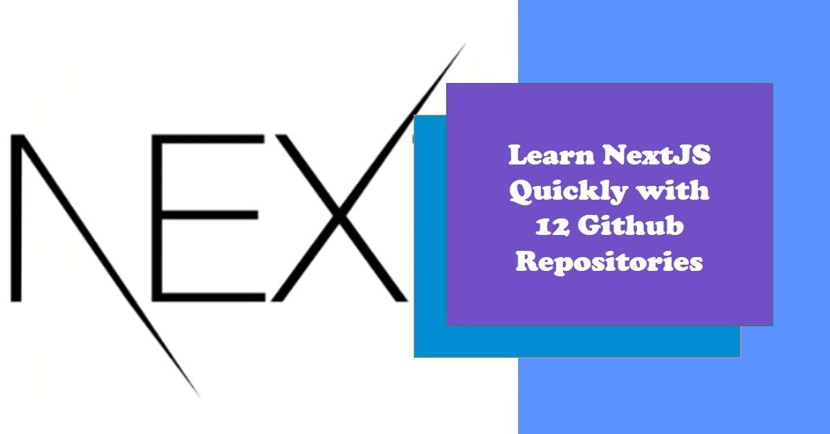 12 Github Repositories to Learn NextJS Quickly🚀 | by Xiuer Old | JavaScript in Plain English