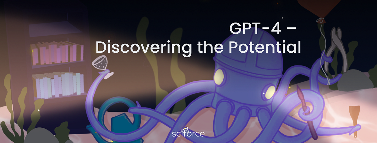Chat GPT-4 — Discovering the Potential | by Sciforce | Sciforce | Medium