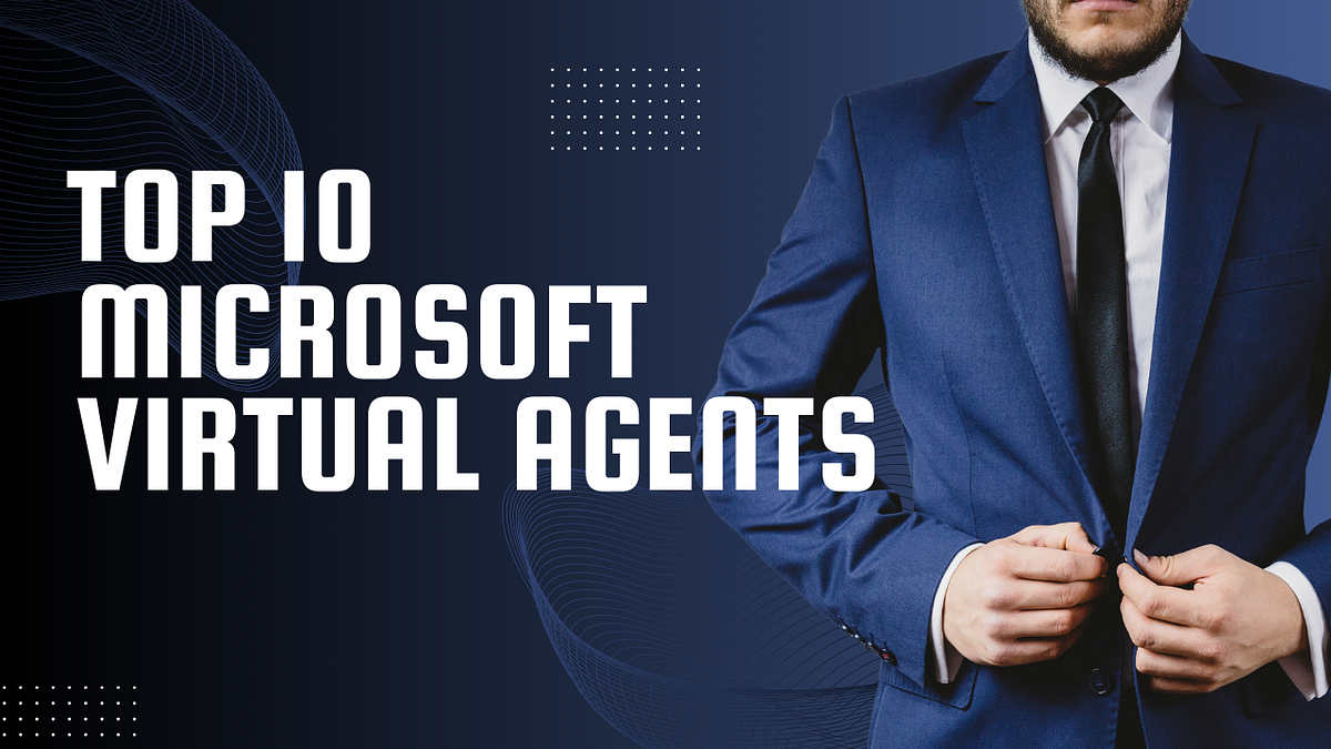 Top 10 Microsoft Virtual Agents In 2024 - Ubedullahsahito - Medium