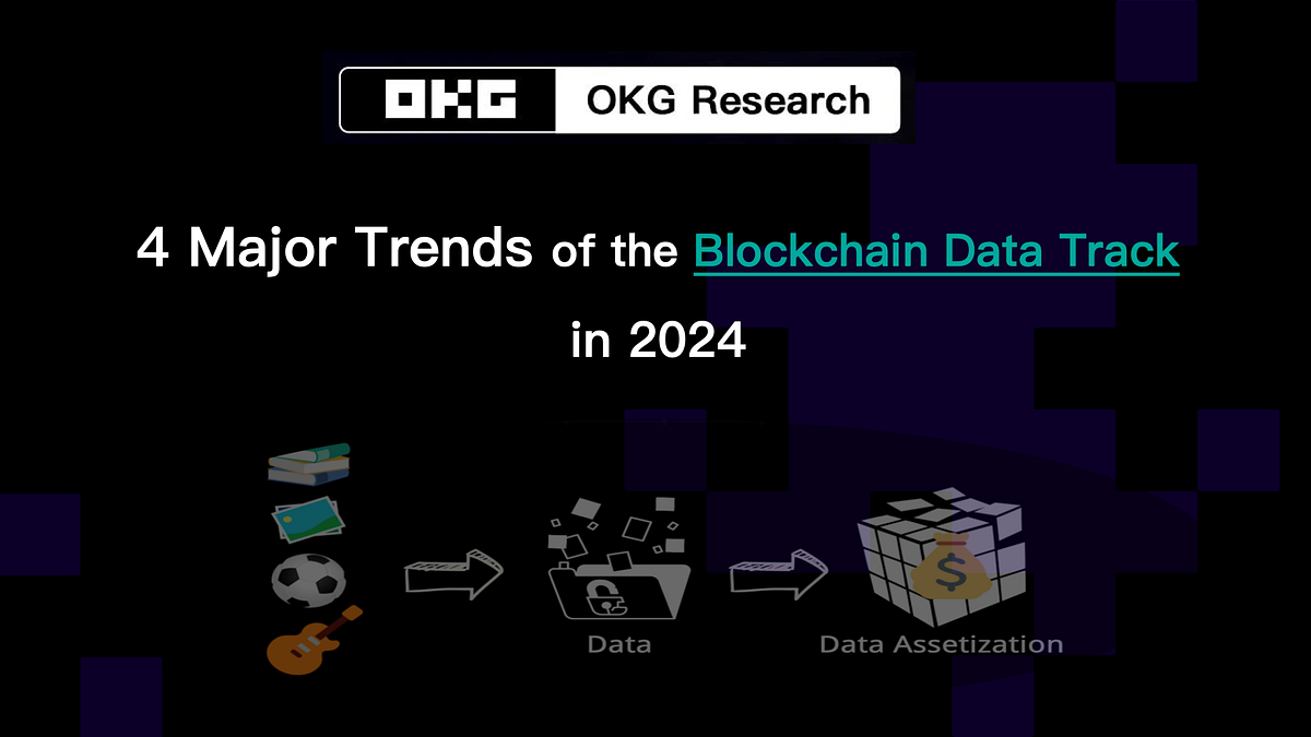 OKG Research: 4 Major Trends of the Blockchain Data Track in 2024 | by ...