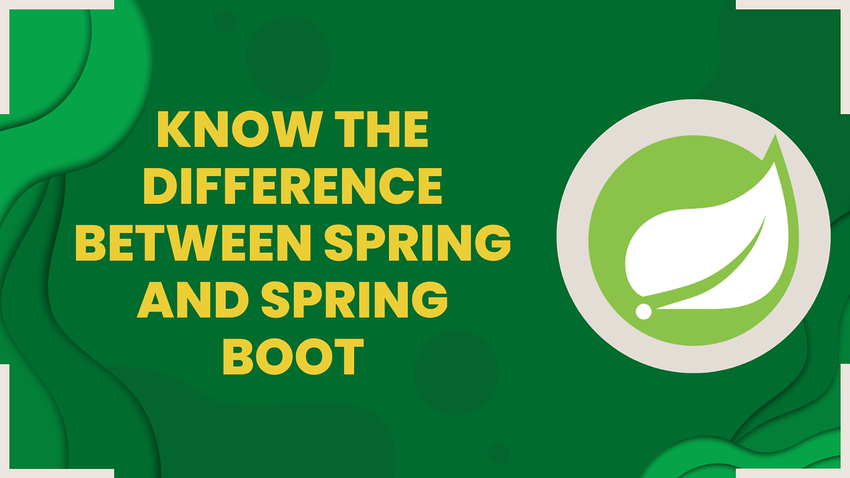 know The Differences Between Spring And Spring Boot | by Raghul | Medium
