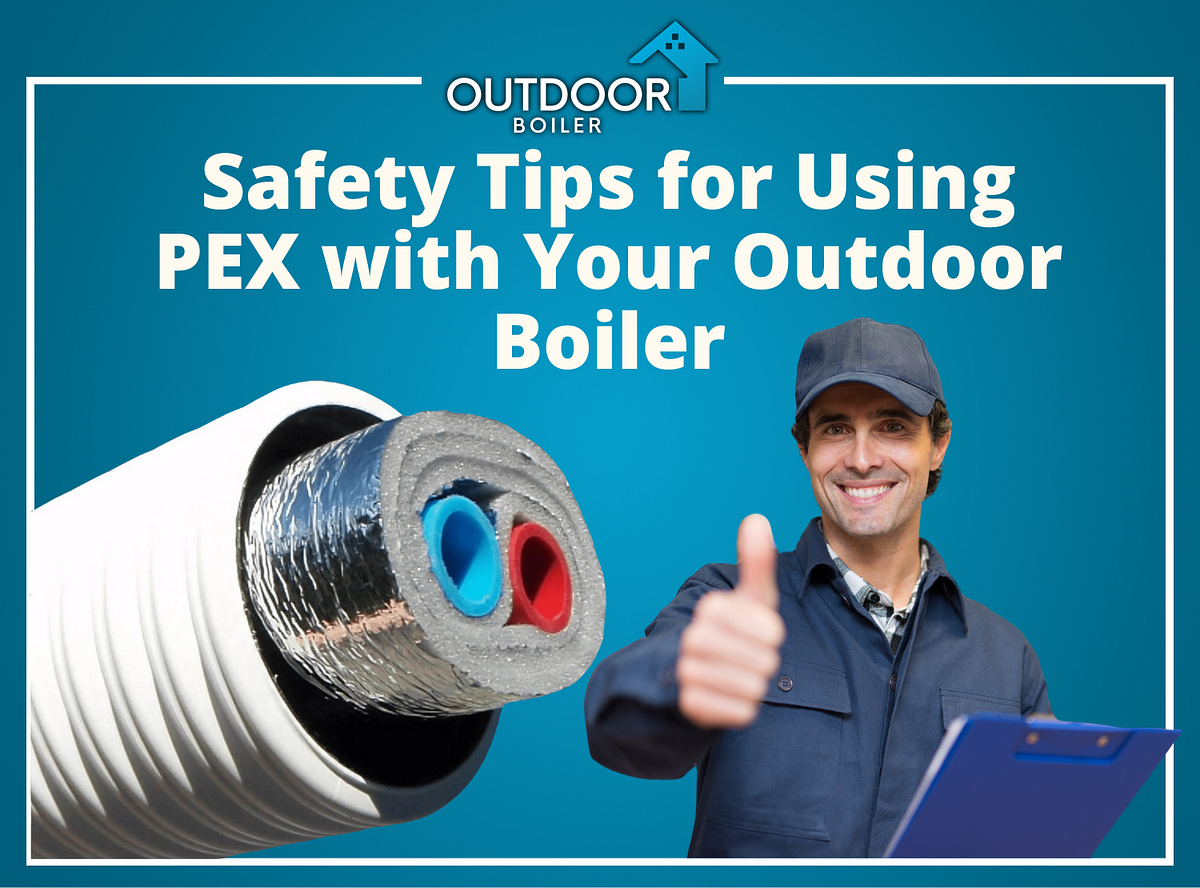 Safety Tips for Using PEX with Your Outdoor Boiler | by Ava Smith | Jul ...