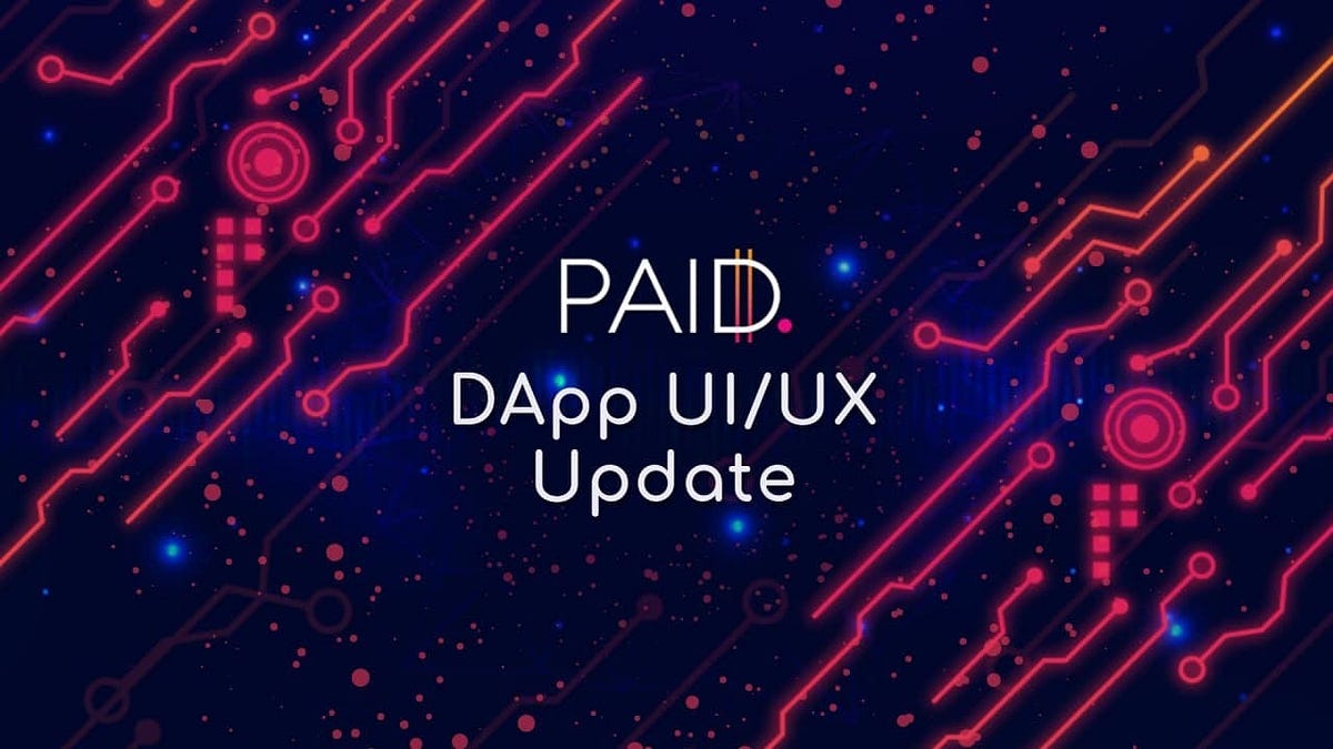 PAID DApp Update: Improving the User Experience | by PAID NETWORK ...